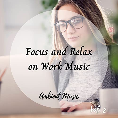 Play Ambient Music: Focus and Relax on Work Music Vol. 2 by Work Music ...