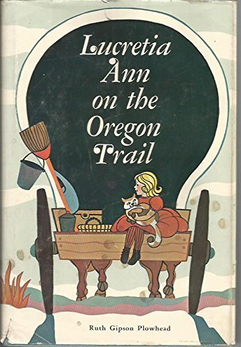 Lucretia Ann on the Oregon Trail: Ruth Gipson Plowhead, Agnes Kay ...