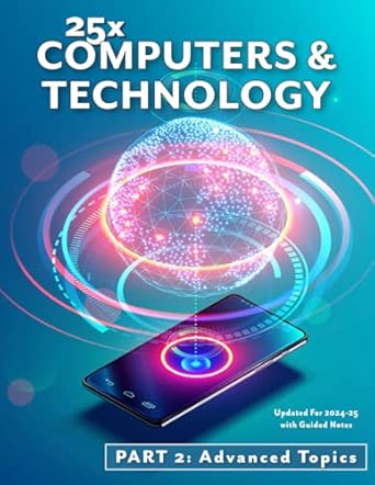 25x: Computers & Technology Part 2 - Advanced Topics: WORKBOOK ONLY ...