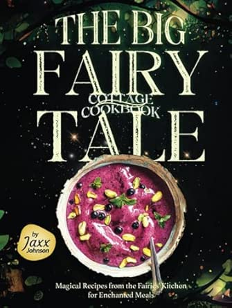 The Big Fairy-Tale Cottage Cookbook: Magical Recipes from the Fairies ...