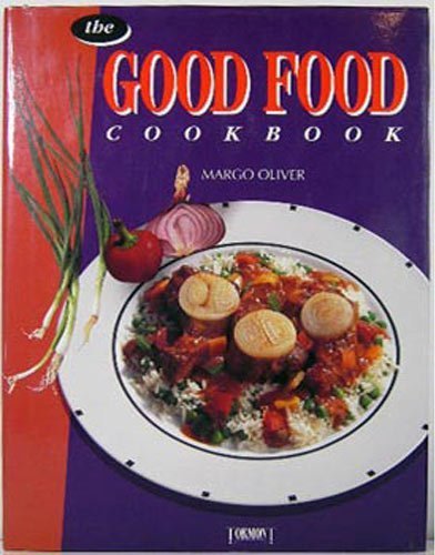 The Good Food Cookbook: Margo Oliver: 9782894293799: Amazon.com: Books