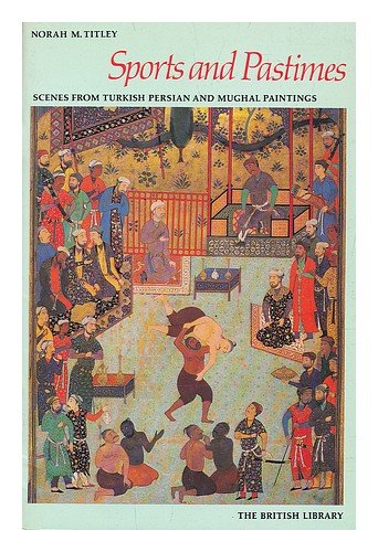 Sports and pastimes: Scenes from Turkish, Persian, and Mughal paintings ...