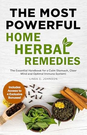 THE MOST POWERFUL HOME HERBAL REMEDIES: The Essential Handbook for a ...