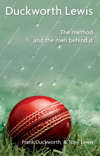 Duckworth Lewis: The Method and the Men Behind It. by Frank Duckworth ...