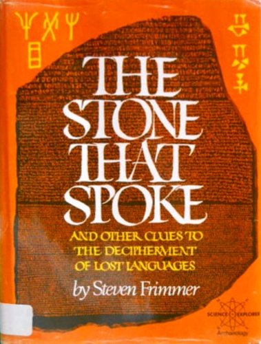 the stone that spoke and other clues to the decipherment of lost ...