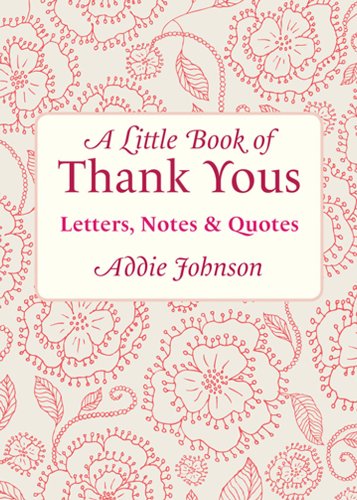 A Little Book of Thank Yous: Letters, Notes & Quotes (Gratitude ...