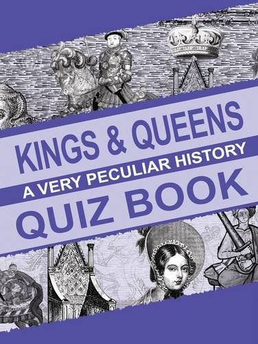 Kings and Queens: A Very Peculiar History Quiz Book: England, Victoria ...