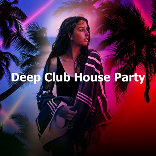 Play Deep Club House Party by Deep House Party on Amazon Music