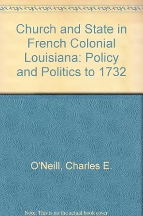 Church and State in French Colonial Louisiana: Policy and Politics to ...