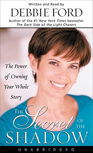 The Secret of the Shadow: The Power of Owning Your Whole Story: Ford ...