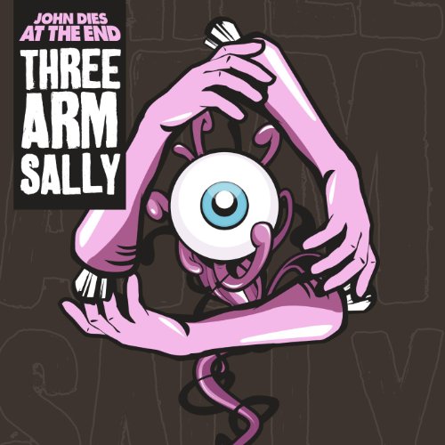 Play Three Arm Sally: The Songs of John Dies at the End by The ...