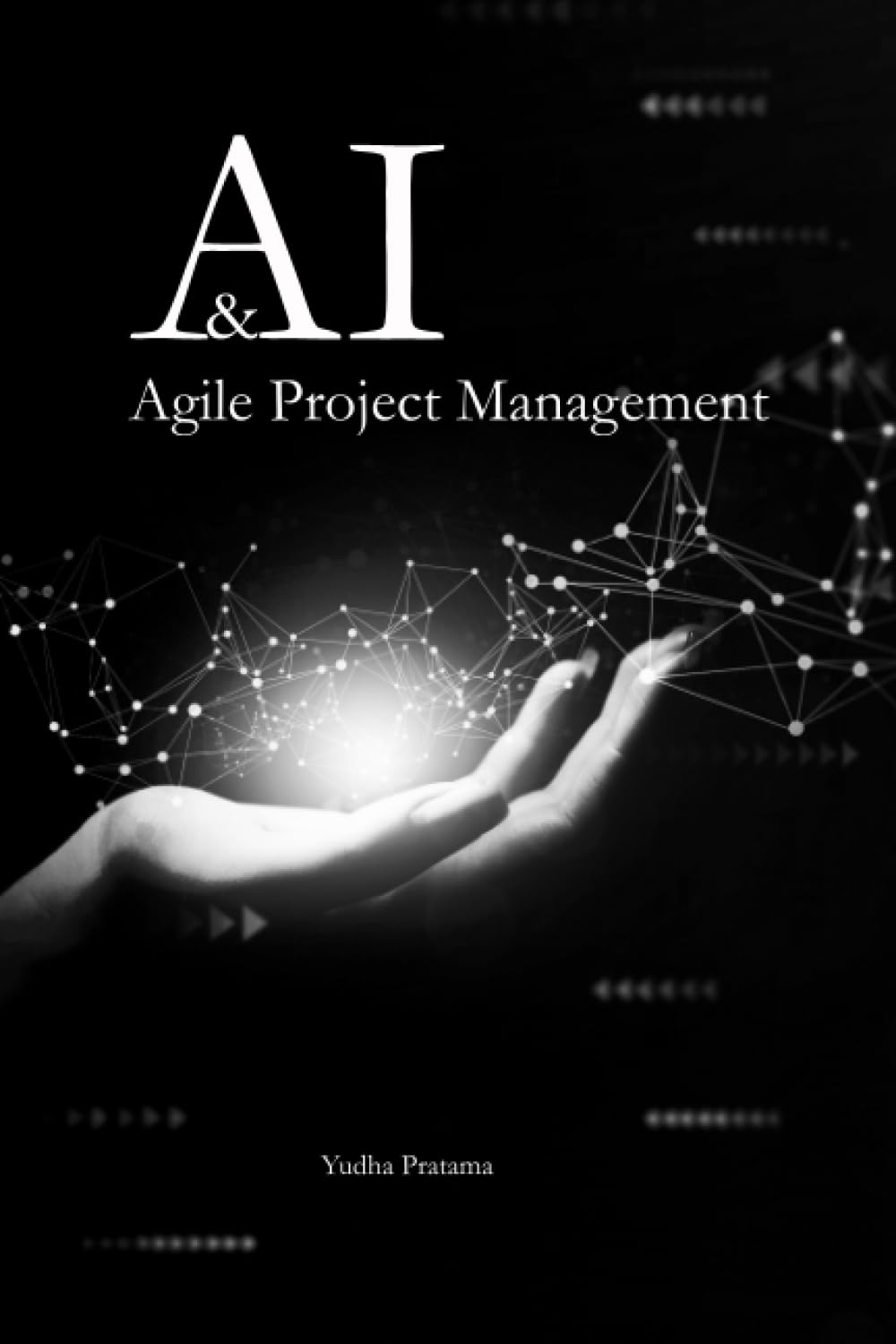AI & Agile Project Management: How to use AI to Augment Your Project Management: Pratama, Yudha ...