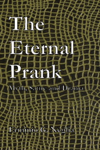 The Eternal Prank : Myth, Satire and Drama: Erminio G. Neglia ...