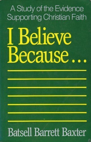 I Believe Because . . .: A Study of the Evidence Supporting Christian ...
