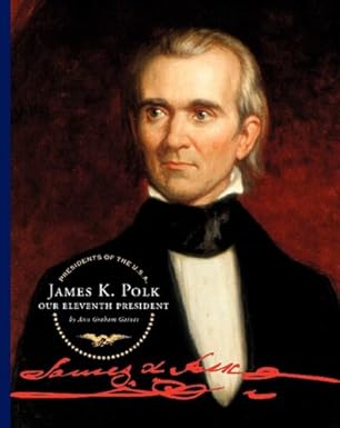 James K. Polk: Our Eleventh President (Presidents of the U.S.A ...