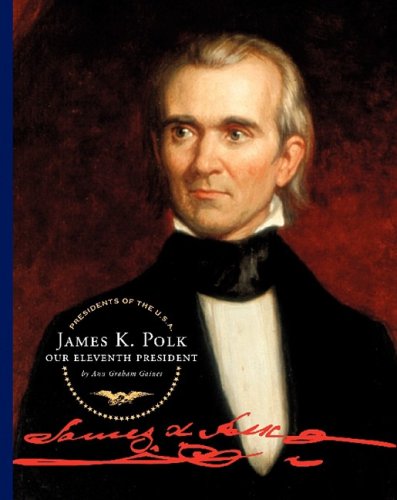 James K. Polk: Our Eleventh President (Presidents of the U.S.A ...