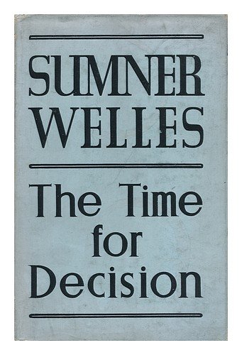 The Time for Decision: Welles, Sumner: Amazon.com: Books