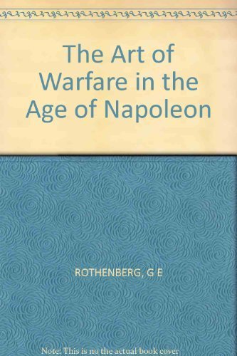 The Art of Warfare in the Age of Napoleon: Gunther E. Rothenberg ...