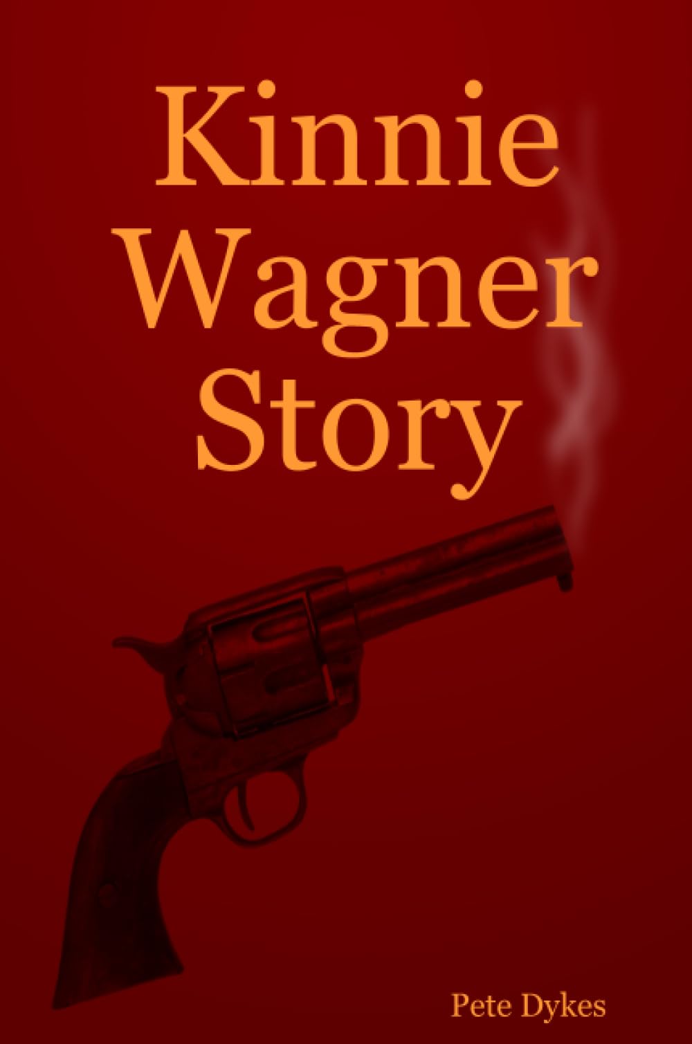 Kinnie Wagner Story: Dykes, Pete: 9780615152431: Amazon.com: Books