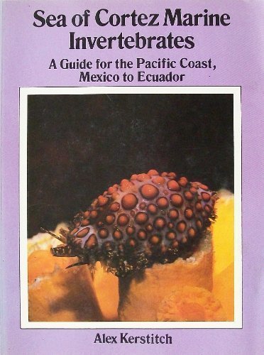 Sea of Cortez Marine Invertebrates: A Guide for the Pacific Coast ...