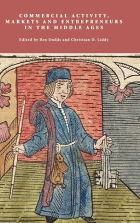Commercial Activity, Markets and Entrepreneurs in the Middle Ages ...