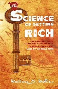 The Science of Getting Rich 1912: Wattles, Wallace D.: 9781612933214 ...