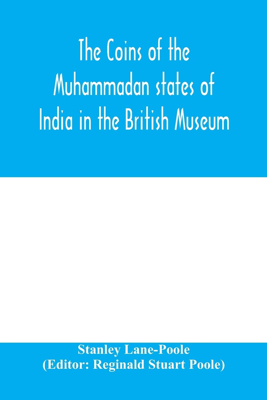 Buy The coins of the Muhammadan states of India in the British Museum ...