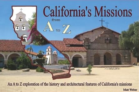 California's Missions: from A to Z: Weber, Matt: 9780984193196: Amazon ...