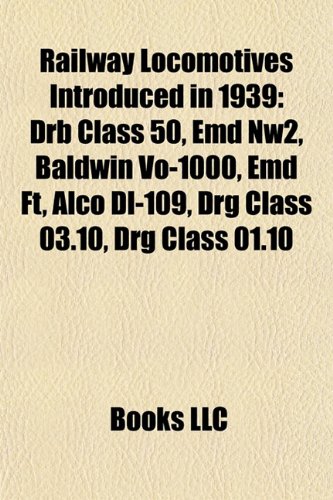 Railway Locomotives Introduced in 1939: Drb Class 50, Emd Nw2, Baldwin ...