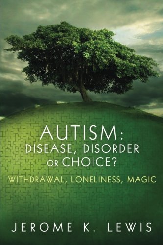 Autism: Disease, Disorder or Choice?: Withdrawal, Loneliness, Magic ...