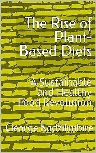 The Rise of Plant-Based Diets: A Sustainable and Healthy Food ...