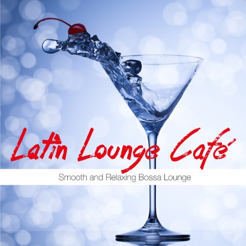 Latin Lounge Café (Smooth and Relaxing Bossa Lounge) : VARIOUS ARTISTS ...