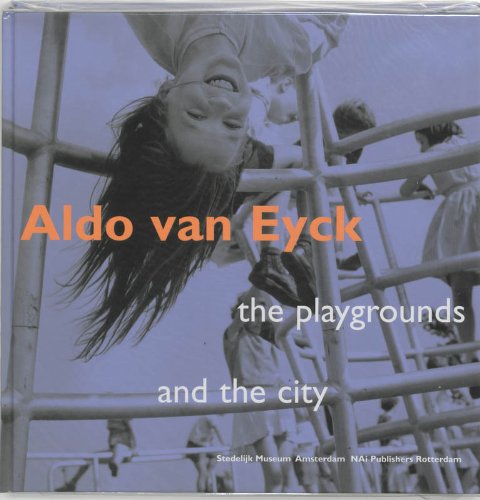 Aldo Van Eyck: Playgrounds : Roode, Ingeborg de, Lefaivre, Liane ...