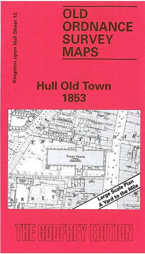 Hull Old Town 1853: Hull Sheet 12 (Old O.S. Maps of Kingston-upon-Hull ...