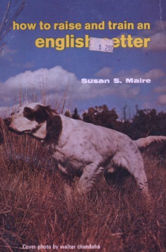 How to Raise and Train an English Setter: Susan S. Maire: Amazon.com: Books