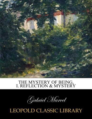 The mystery of being, I. Reflection & Mystery: Amazon.co.uk: Marcel ...