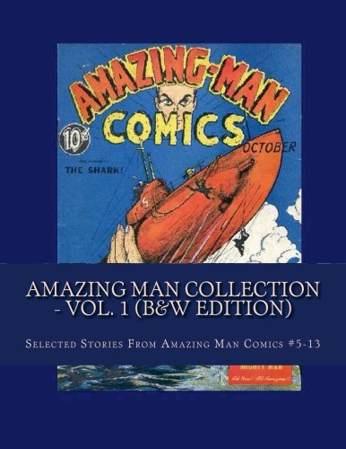 Amazing Man Collection - Vol. 1 (B&W Edition): Selected Stories from ...
