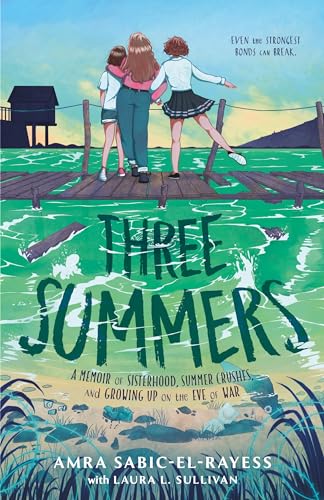 Three Summers: A Memoir of Sisterhood, Summer Crushes, and Growing Up ...