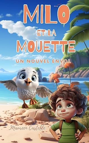 MILO ET LA MOUETTE UN NOUVEL ENVOL: Un petit garçon aide son ami animal ...