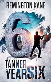 Tanner: Year Six (A Tanner Series Book 6) - Kindle edition by Kane, Remington. Mystery, Thriller ...