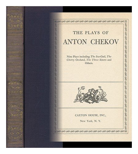 The Plays of Anton Chekov: Nine plays including The Sea-Gull / The ...