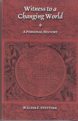 Witness to a Changing World: A Personal History: Stettner, Walter F ...