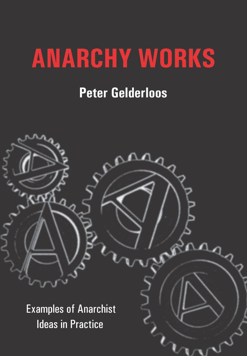 Anarchy Works: Examples of Anarchist Ideas in Practice: Peter ...