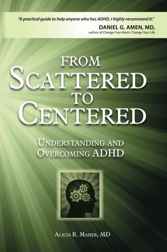 From Scattered to Centered: Understanding and Overcoming ADHD: Maher ...