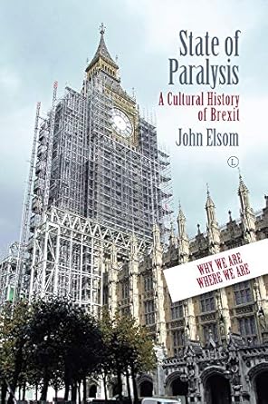 State of Paralysis: A Cultural History of Brexit: Amazon.co.uk: Elsom ...