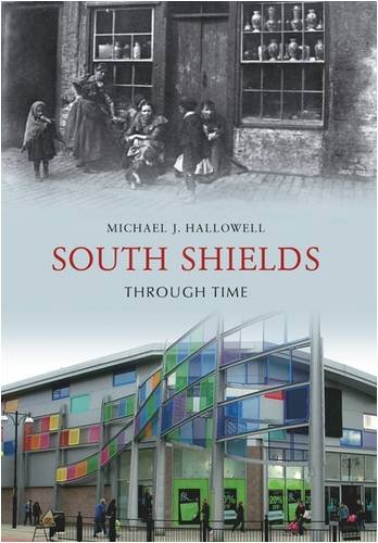 Amazon.com: South Shields Through Time: 9781848680715: Hallowell ...