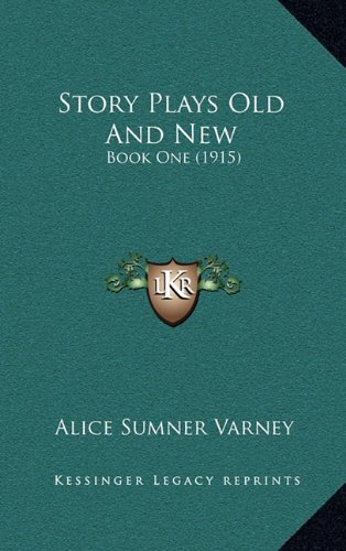 Story Plays Old And New: Book One (1915): Varney, Alice Sumner ...