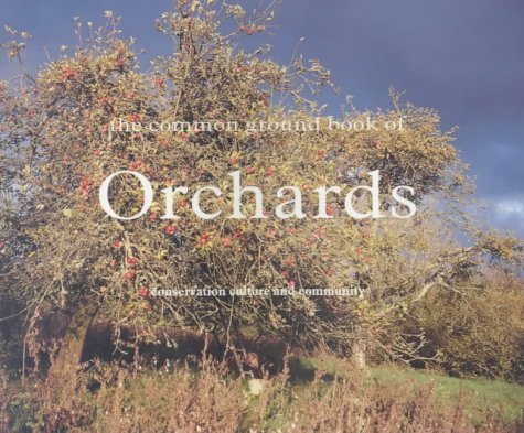 Common Ground Book of Orchards: Community, Conservation and Culture ...