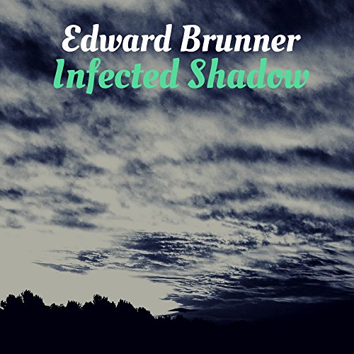 Amazon.com: Infected Shadow : Edward Brunner: Digital Music