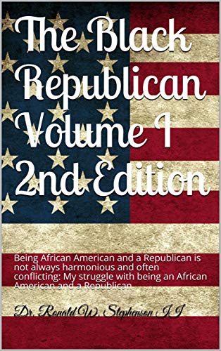 The Black Republican Volume I 2nd Edition: Being African American and a ...